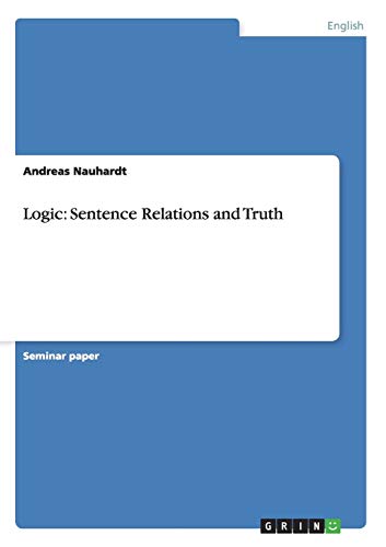 Logic: Sentence Relations and Truth by Andreas Nauhardt | Goodreads