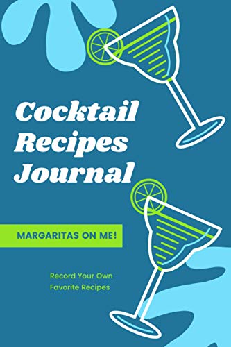 Cocktail Recipes Journal: Blank Cocktail Recipe Pages Book, Drink Inventions, Record Your Own ...