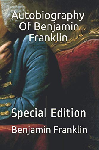 Autobiography Of Benjamin Franklin: Special Edition by Benjamin ...