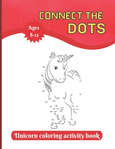 Connect The Dots Unicorn Coloring Book Ages 8-12: A challenging and fun ...