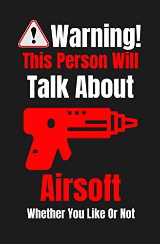 Warning This Person Will Talk About Airsoft Whether You Like Or Not ...