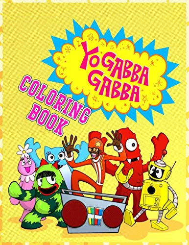 Yo Gabba Gabba Coloring Book: +40 Awesome & Exclusive illustrations for ...