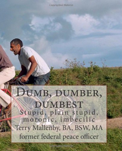 Dumb, dumber, dumbest: Stupid, plain stupid, moronic, imbecilic by ...