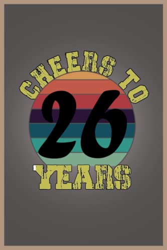Cheers To 26 years Notebook: 26th Birthday gift Notebook , Awesome ...