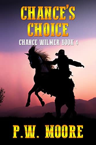 Chance's Choice: Chance Wilmer - Book 4 by P.W. Moore | Goodreads