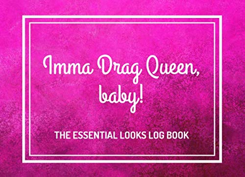 Imma Drag Queen, Baby!: The Essential Looks Log Book: Make-Up Charts ...