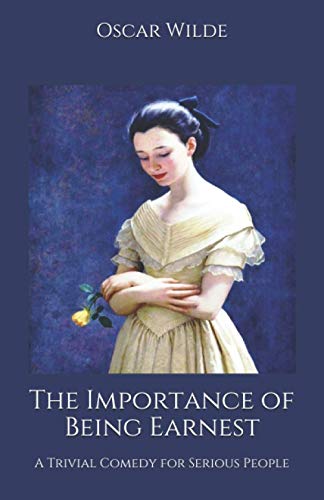 The Importance of Being Earnest: A Trivial Comedy for Serious People by ...