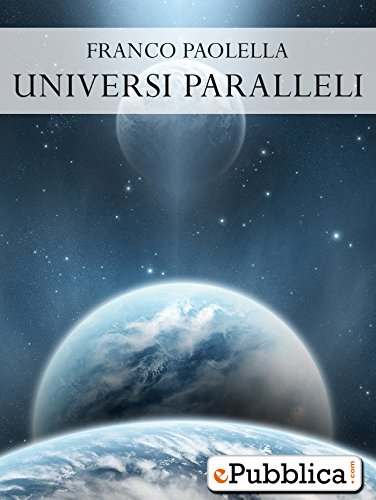 Universi Paralleli (Italian Edition) by Franco Paolella | Goodreads