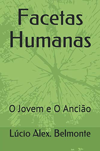 Facetas Humanas: O Jovem e O Ancião by Lúcio Alex. Belmonte | Goodreads