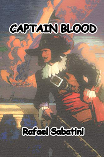 Captain Blood: Illustrated Edition with Annotated by Rafael Sabatini ...