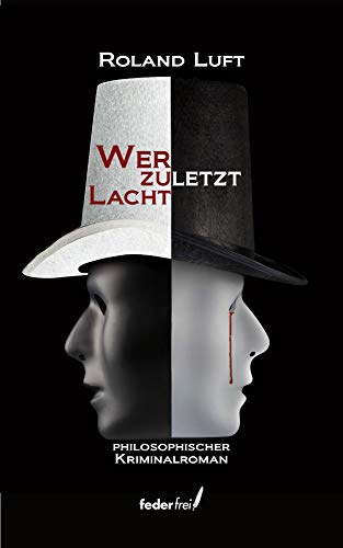 Wer zuletzt lacht: Philosophischer Kriminalroman by Roland Luft | Goodreads