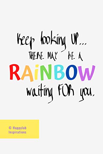 Keep Looking Up, There May Be A Rainbow Waiting For You: Inspirational ...