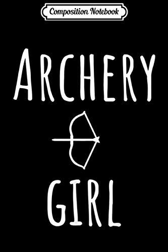 Composition Notebook: Archery Girl - Funny Archer Gifts for Girls ...