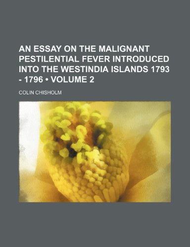 An Essay on the Malignant Pestilential Fever Introduced Into the ...