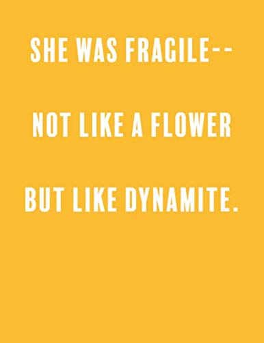 She was fragile-- not like a flower but like dynamite.: a Lined Boss ...