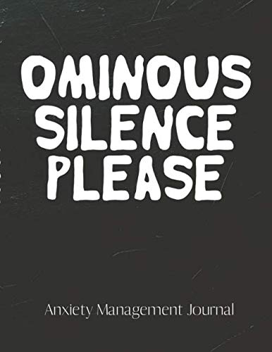 OMINOUS SILENCE PLEASE Anxiety Management Journal: Anxiety Journal ...