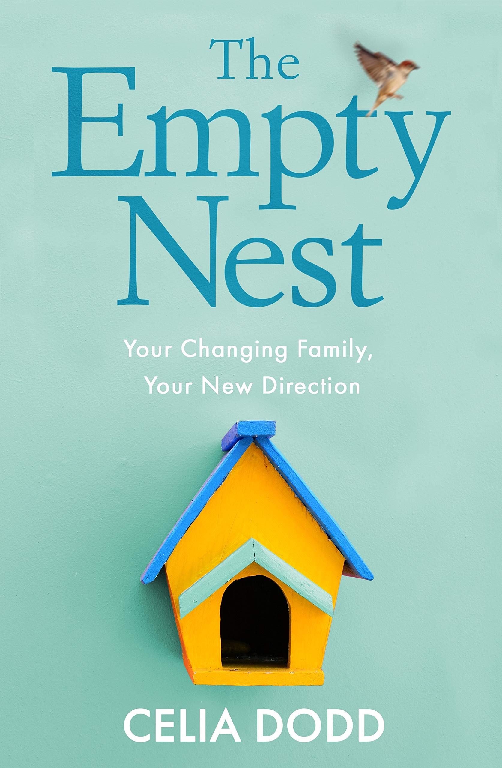 The Empty Nest: Your Changing Family, Your New Direction by Celia Dodd ...