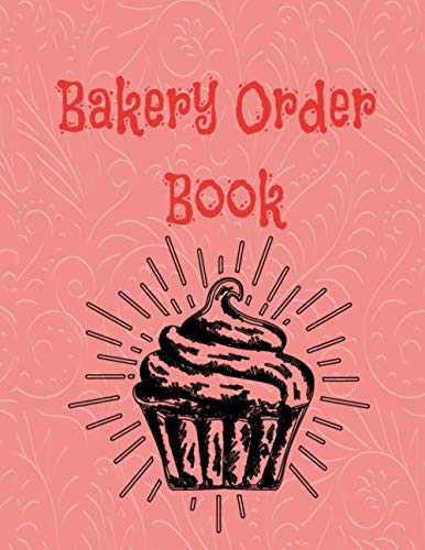 Bakery Order Book: Cookies, Cake, Cupcakes Order Form, Journal&Notebook ...