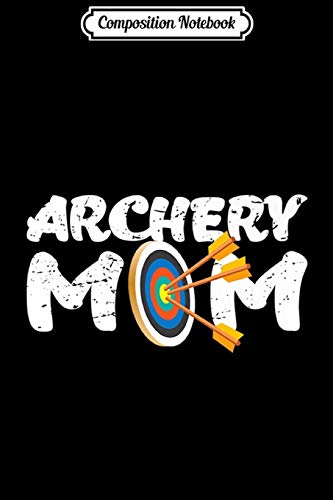 Composition Notebook: Archery Mom Archer Arrow Bow Target Funny Gift ...