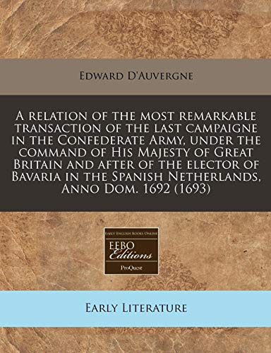 A relation of the most remarkable transaction of the last campaigne in ...
