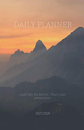 Daily Planner 2027/2028; Look into the Mirror. That's your competition ...