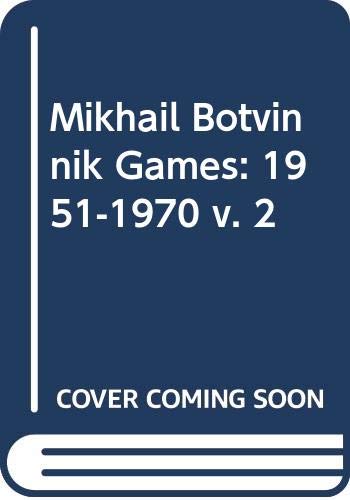 Mikhail Botvinnik Games II: 1951-1970 (v. 2) by Alexander Khalifman ...