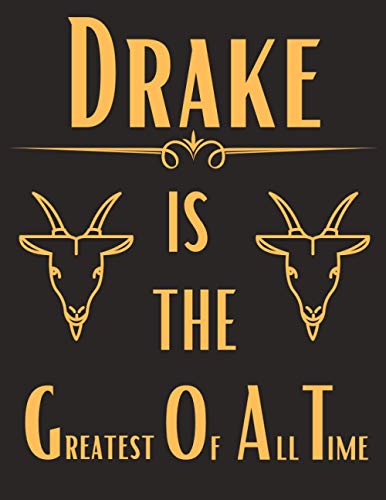 Drake IS THE GREATEST OF ALL TIME: Drake GOAT Notebook/ Notepad ...