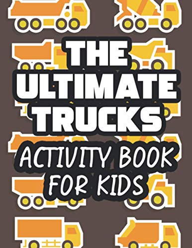 The Ultimate Trucks Activity Book For Kids: Coloring Activity Book For ...
