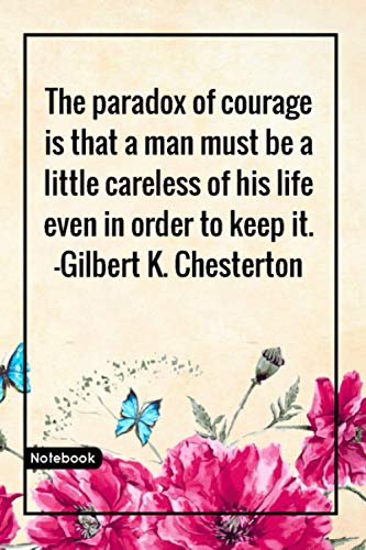 The paradox of courage is that a man must be a little careless of his ...