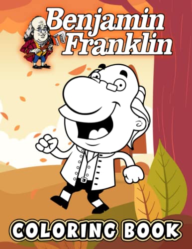 Benjamin Franklin Coloring Book: Amazing gift for All Ages and Fans ...