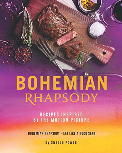 Bohemian Rhapsody: Recipes Inspired by The Motion Picture: Bohemian ...