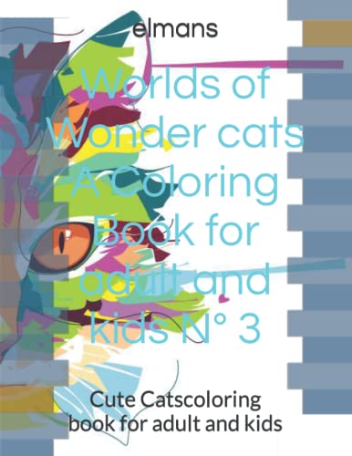Worlds of Wonder cats : A Coloring Book for adult and kids N° 3: Cute ...