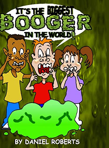 It's the Biggest Booger in the World by Daniel Roberts | Goodreads