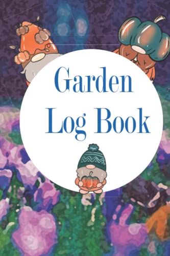 Garden Logbook: Gardening lover’s journal and log book. Plan, Organize ...