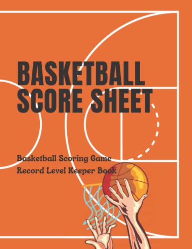 BASKETBALL SCORE SHEET: Basketball Scoring Game Record Level Keeper ...