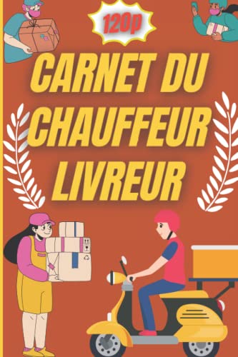 Carnet du chauffeur livreur: 120 pages pour suivre les commandes au ...