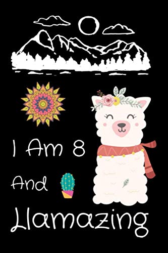 I Am 8 And Llamazing: A Happy 8th Birthday Girl Notebook Diary for ...