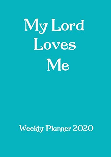 My Lord Loves Me Weekly Planner 2020: Large print suitable for seniors ...