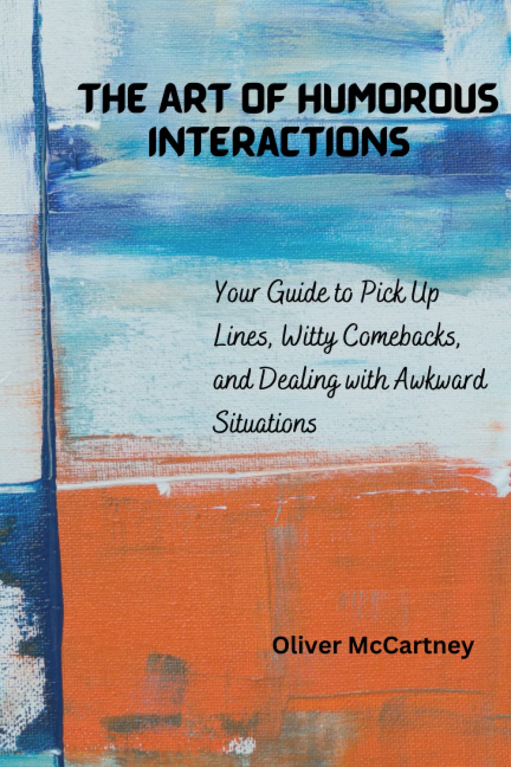 The Art of Humorous Interactions: Your Guide to Pick Up Lines, Witty ...