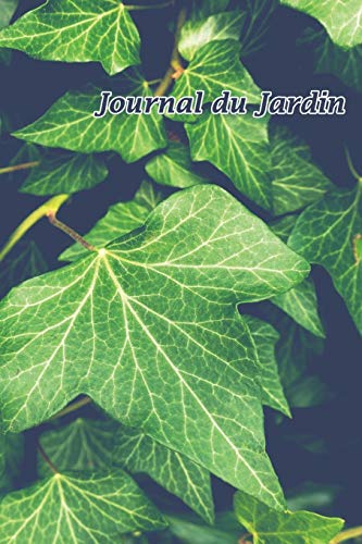 Journal du Jardin: carnet de bord du jardinier | 110 pages 15,24 x 22 ...