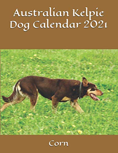 Australian Kelpie Dog Calendar 2021 by Corn | Goodreads