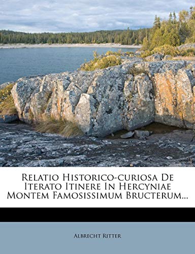 Relatio Historico-curiosa De Iterato Itinere In Hercyniae Montem ...