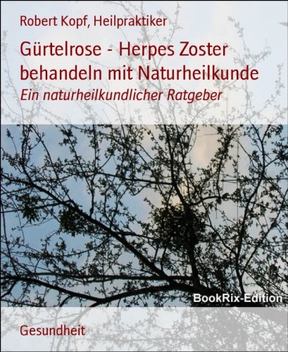 Gürtelrose - Herpes Zoster behandeln mit Naturheilkunde: Ein ...