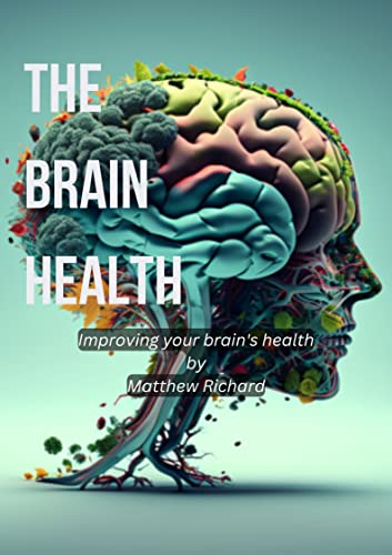 Brain Health: Improving your brain's health by Matthew Richard | Goodreads