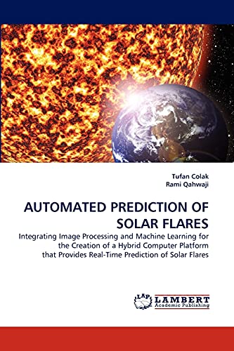 AUTOMATED PREDICTION OF SOLAR FLARES: Integrating Image Processing and Machine Learning for the ...