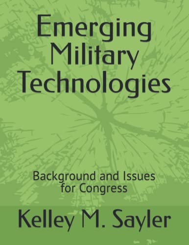 Emerging Military Technologies: Background and Issues for Congress by ...