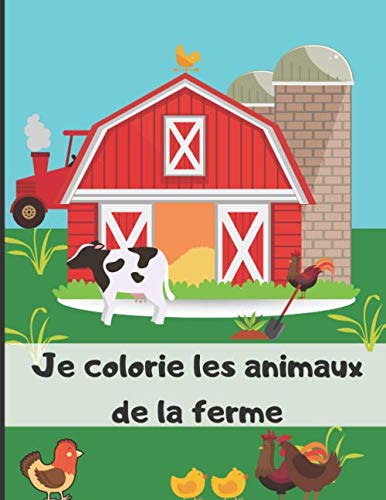 Je colorie les animaux de la ferme: Livre de dessins pour petits ...