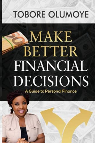 MAKE BETTER FINANCIAL DECISIONS: A GUIDE TO PERSONAL FINANCE by Tobore ...