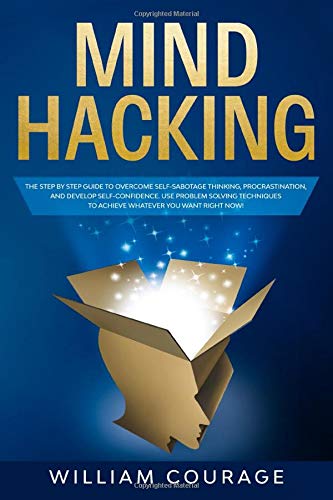 Mind hacking: The step by step guide to overcome self-sabotage thinking ...