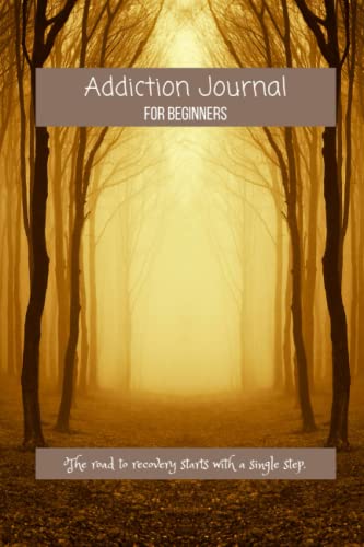 Addiction Journal For Beginners: The Road To Recovery Begins With A ...